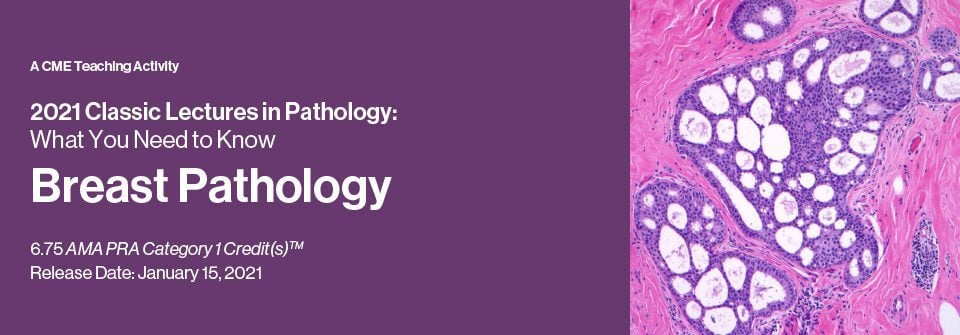 2021 Classic Lectures In Pathology: What You Need To Know: Breast ...